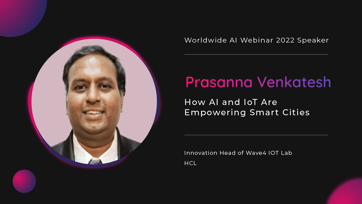 Prasanna Venkatesh on How AI and IoT Are Empowering Smart Cities Prasanna Venkatesh on How AI and IoT Are Empowering Smart Cities