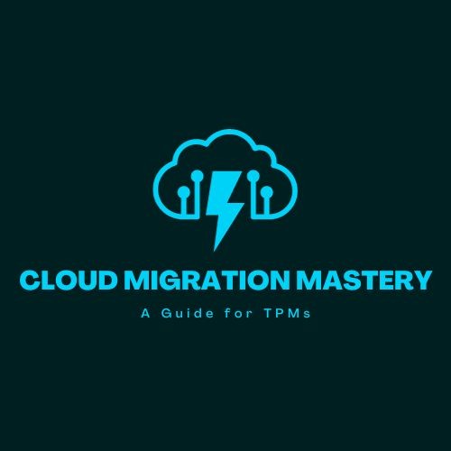 Cloud Migration Mastery: A Guide for Technical Program Managers Cloud Migration Mastery: A Guide for Technical Program Managers