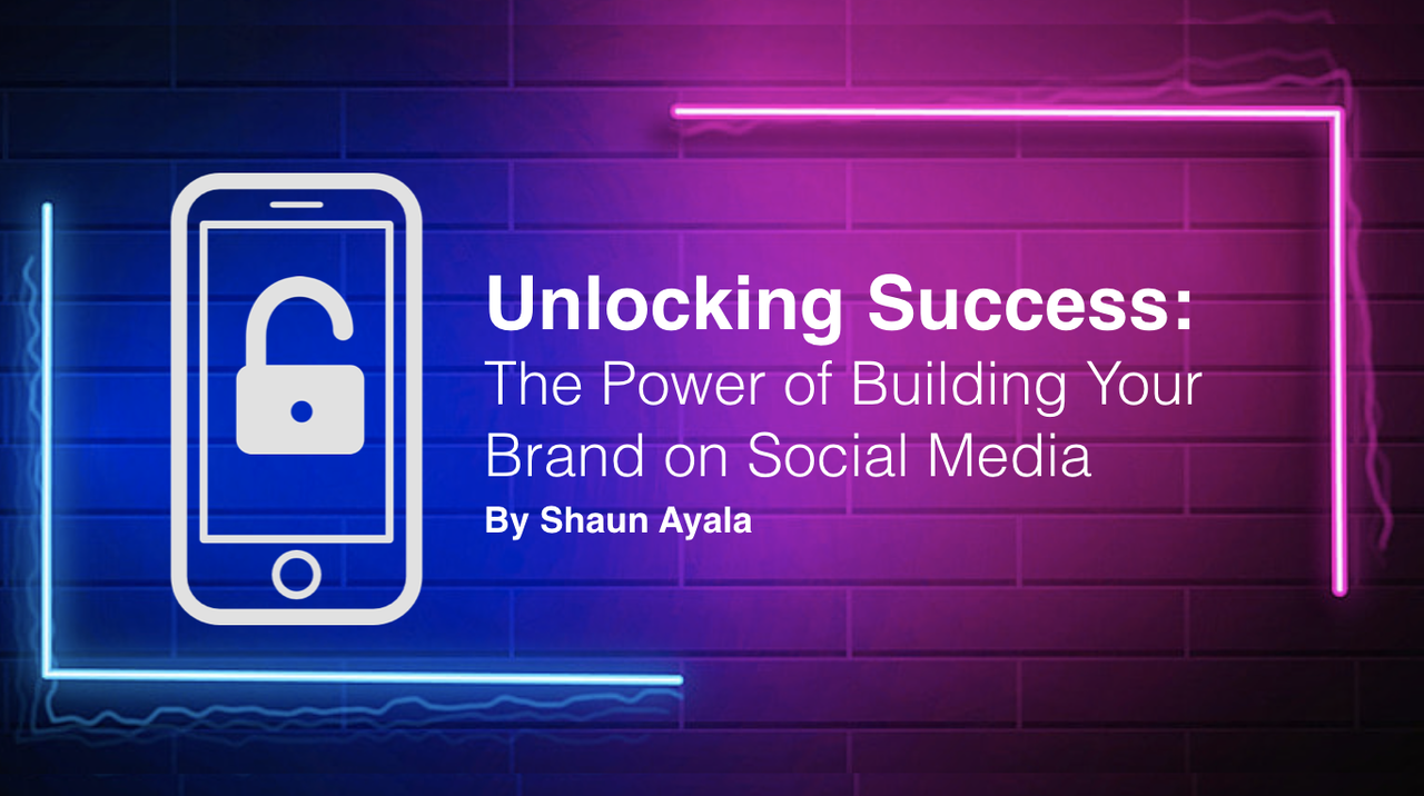 Unlocking Success: The Power of Building Your Brand on Social Media Unlocking Success: The Power of Building Your Brand on Social Media