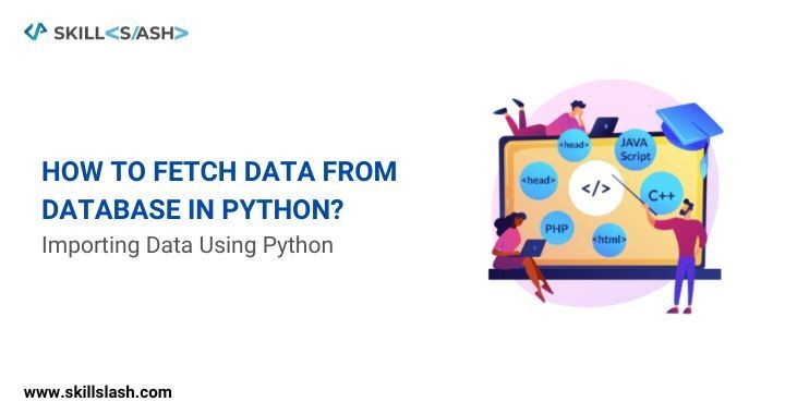 How to Fetch Data From Database in Python? Importing Data Using Python How to Fetch Data From Database in Python? Importing Data Using Python