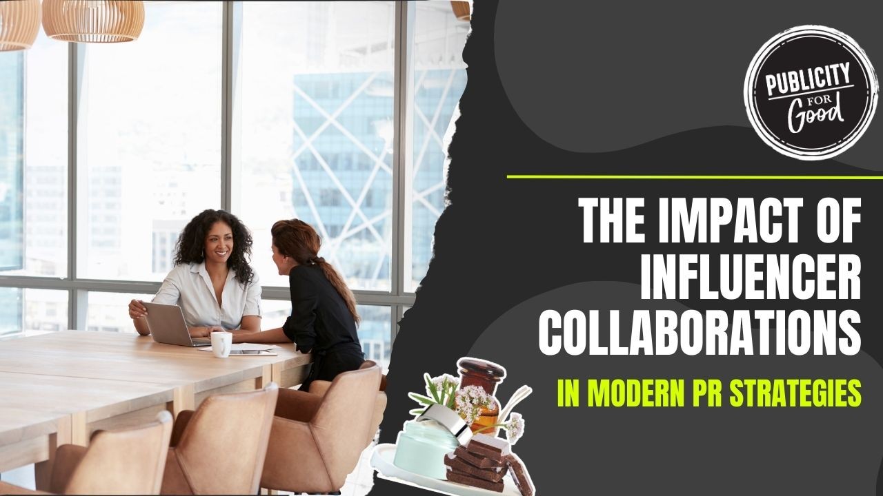 The Impact of Influencer Collaborations in Modern PR Strategies The Impact of Influencer Collaborations in Modern PR Strategies