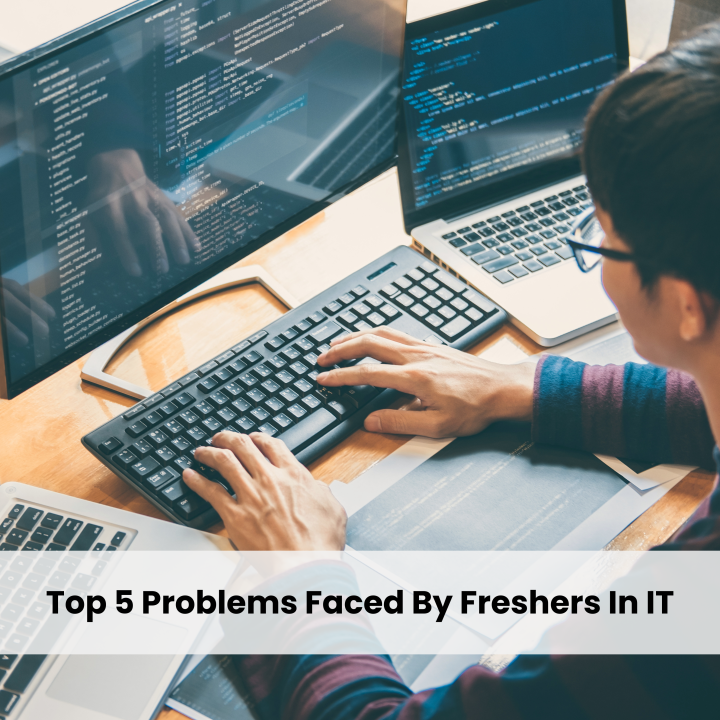 Top 5 Problems Faced By Freshers In IT Top 5 Problems Faced By Freshers In IT