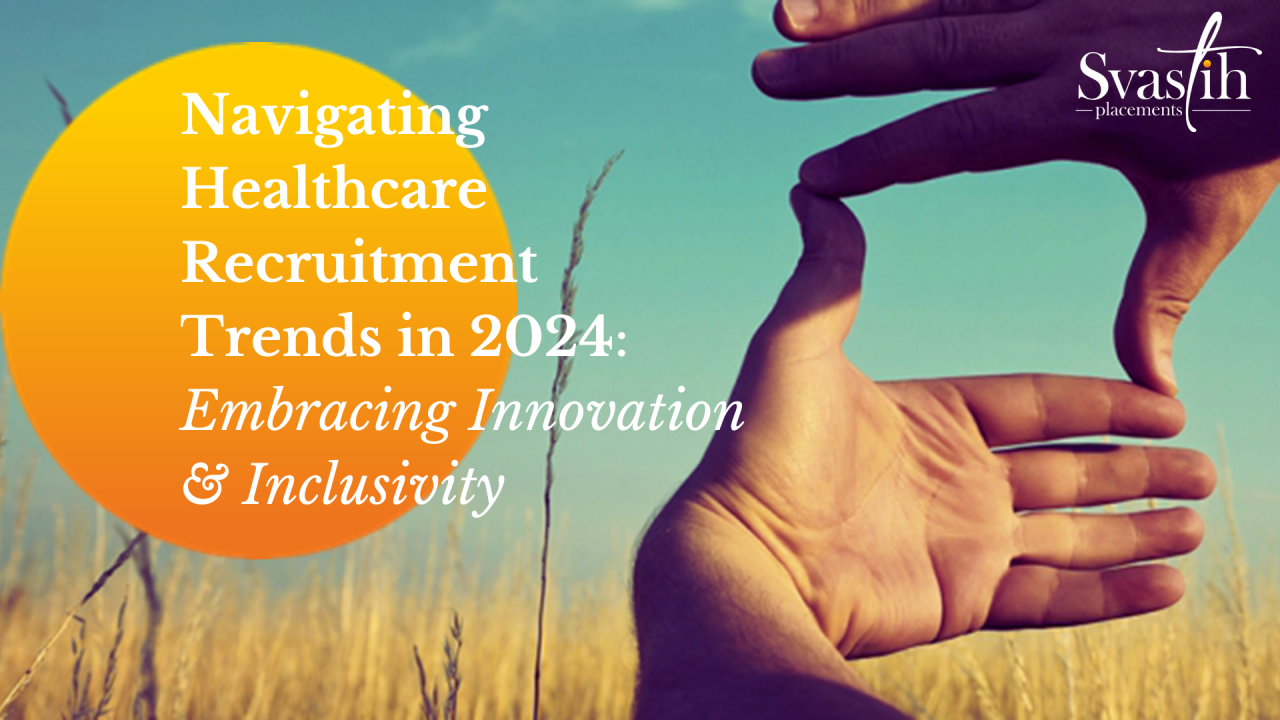 Navigating Healthcare Recruitment Trends in 2024: Embracing Innovation ... Navigating Healthcare Recruitment Trends in 2024: Embracing Innovation ...