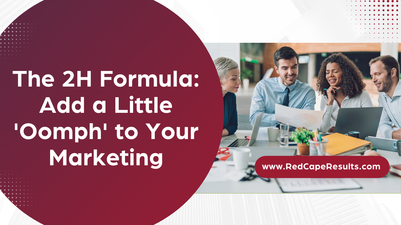 The 2H Formula: Add a Little 'Oomph' to Your Marketing The 2H Formula: Add a Little 'Oomph' to Your Marketing