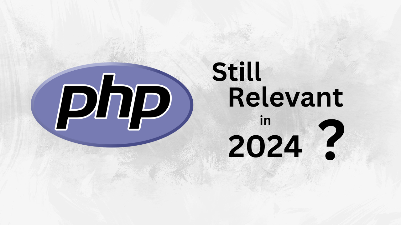 Why PHP is still relevant in 2024? Why PHP is still relevant in 2024?