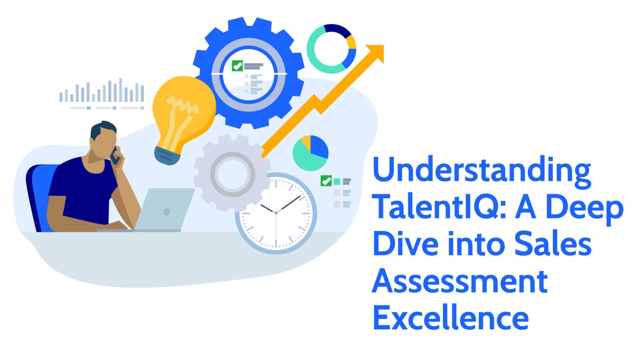 Understanding TalentIQ: A Deep Dive into Sales Assessment Excellence Understanding TalentIQ: A Deep Dive into Sales Assessment Excellence