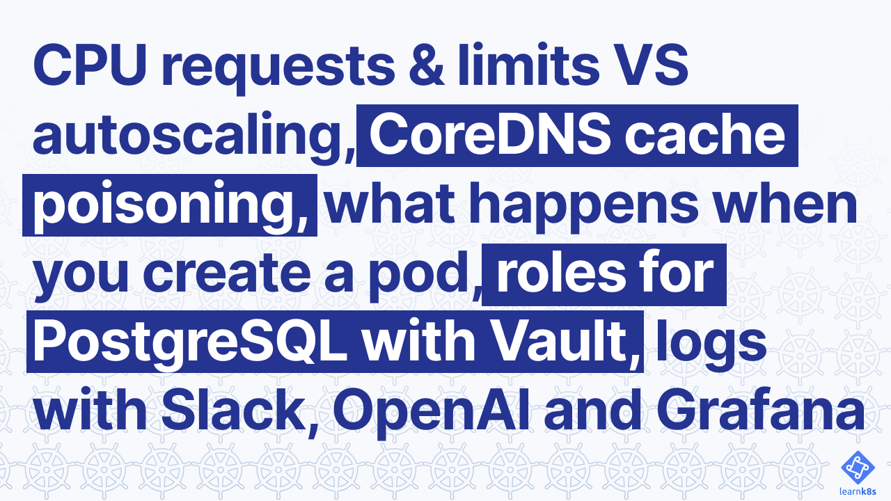 CPU requests & limits VS autoscaling, CoreDNS cache poisoning, what ... CPU requests & limits VS autoscaling, CoreDNS cache poisoning, what ...