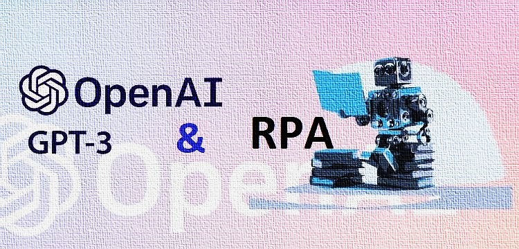 Transforming Work: RPA Meets OpenAI Transforming Work: RPA Meets OpenAI