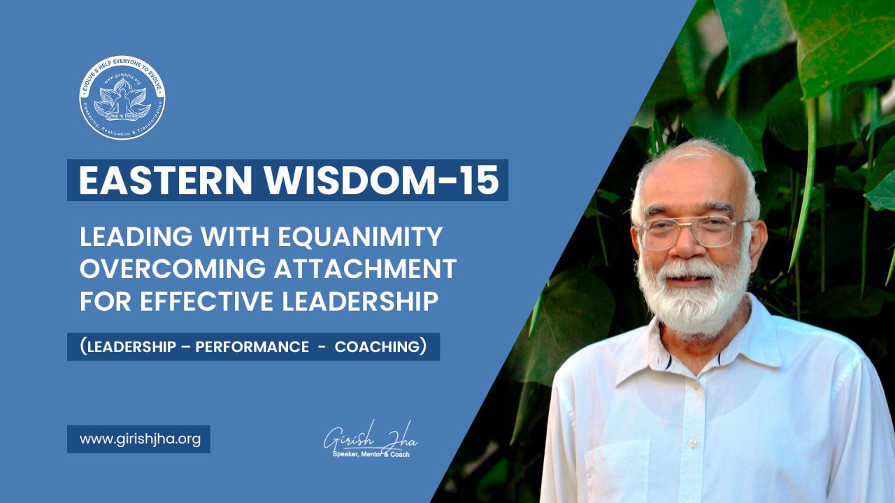 Eastern Wisdom-15 Leading with Equanimity: Overcoming Attachment for ... Eastern Wisdom-15 Leading with Equanimity: Overcoming Attachment for ...