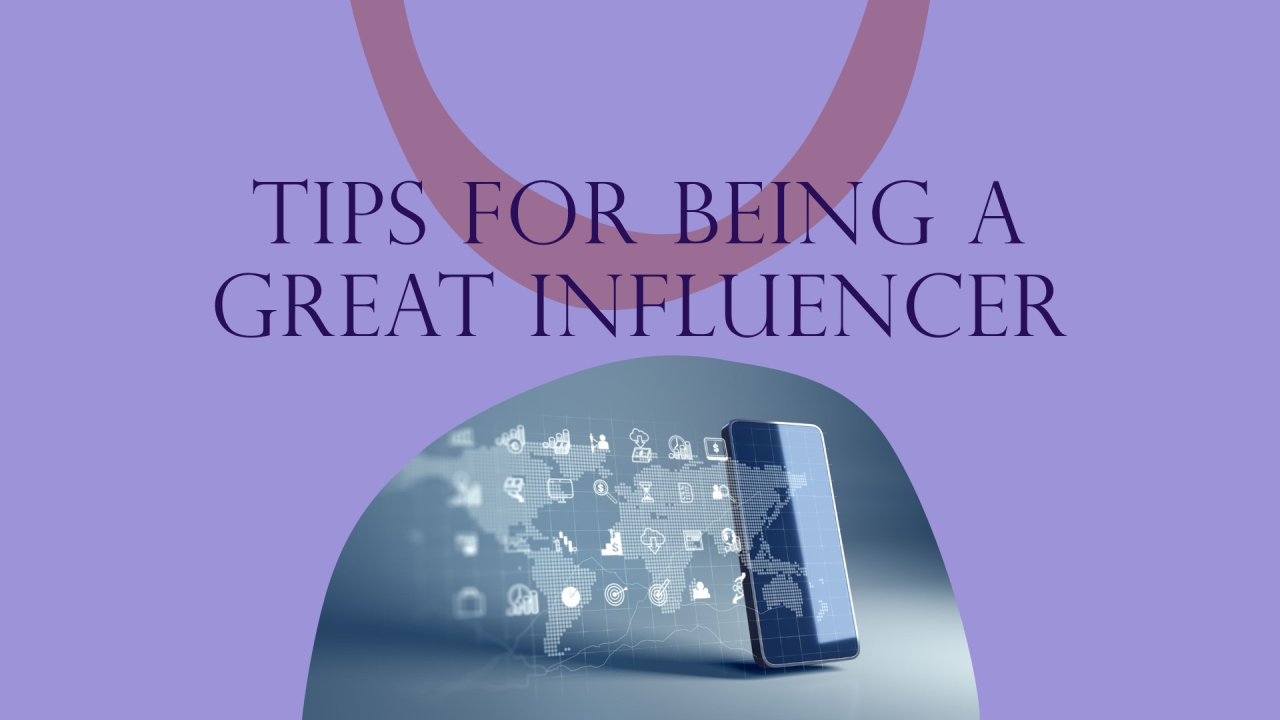Tips for Being a Great Influencer Tips for Being a Great Influencer