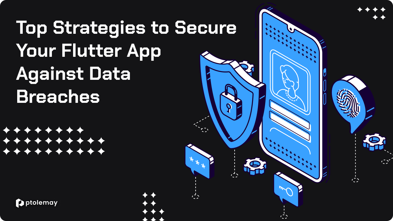 Top Strategies to Secure Your Flutter App Top Strategies to Secure Your Flutter App