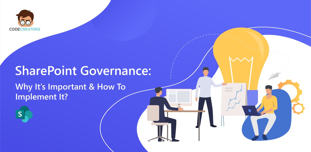 Sharepoint Governance: Why It’s Important & How To Implement It? Sharepoint Governance: Why It’s Important & How To Implement It?