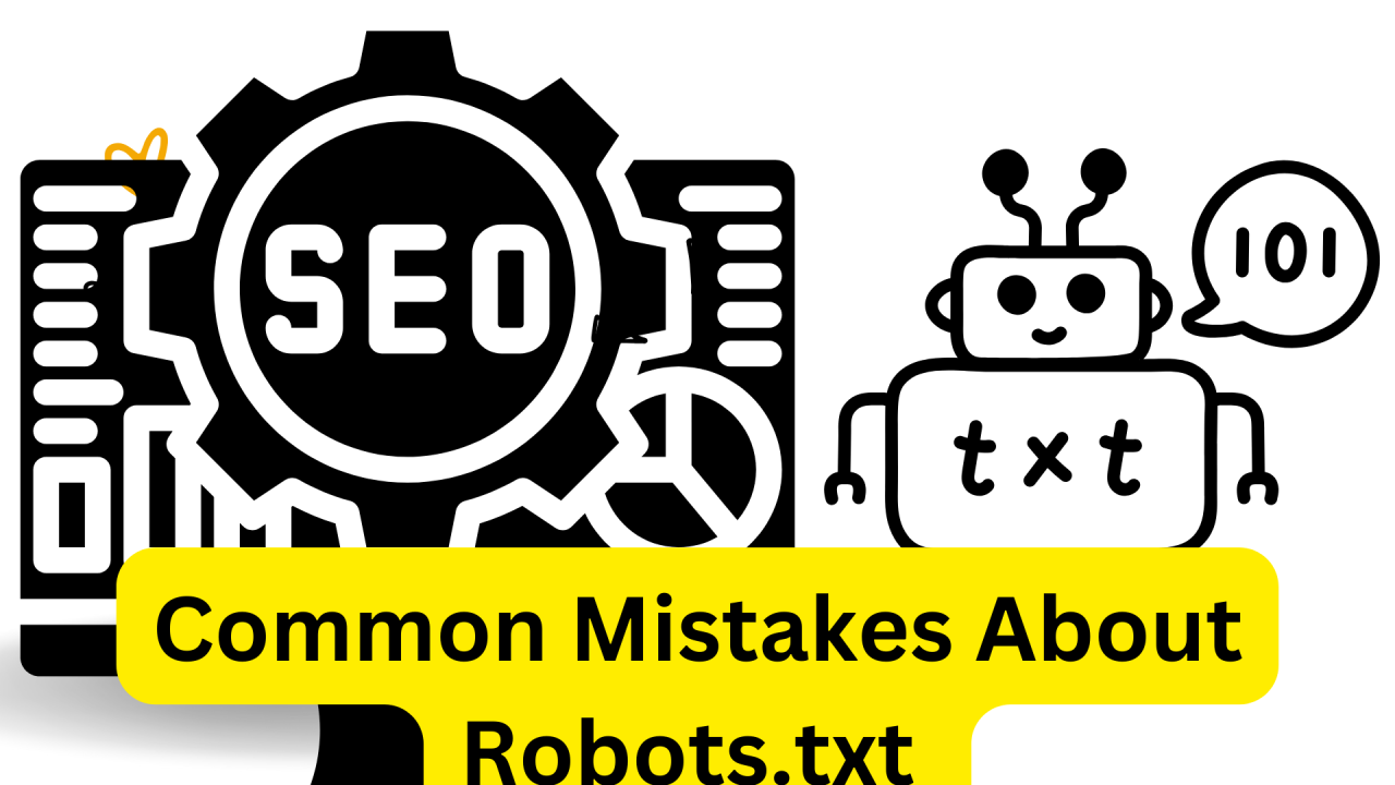 Some Common Mistakes About Robots.txt File & Fix the Issues Some Common Mistakes About Robots.txt File & Fix the Issues