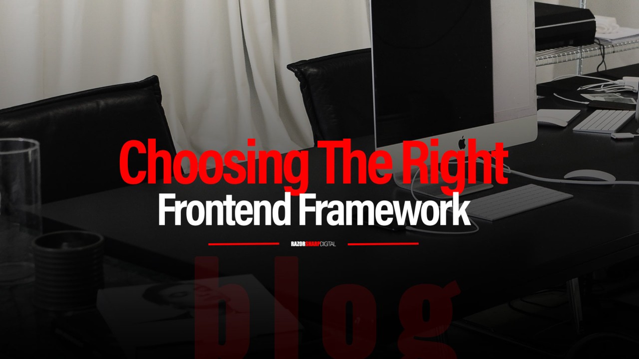Choosing the Right Frontend Framework Choosing the Right Frontend Framework
