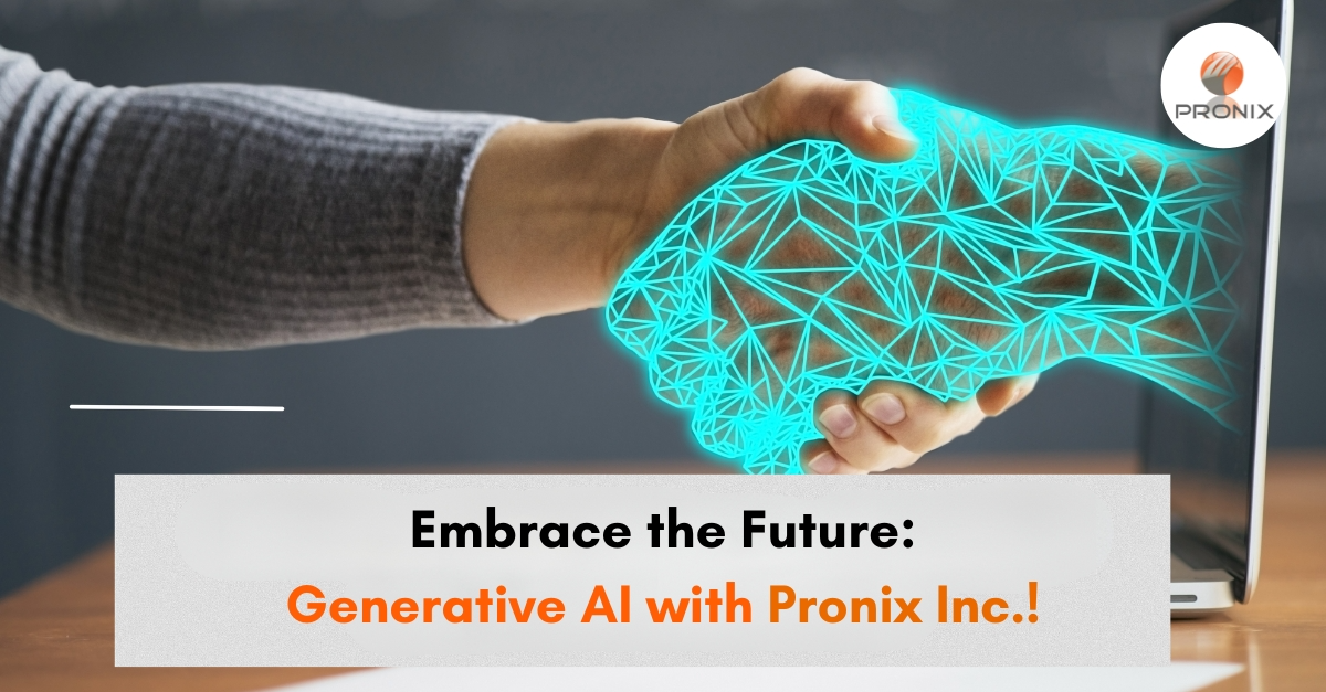 Embrace the Future: Generative AI with Pronix Inc.! Embrace the Future: Generative AI with Pronix Inc.!