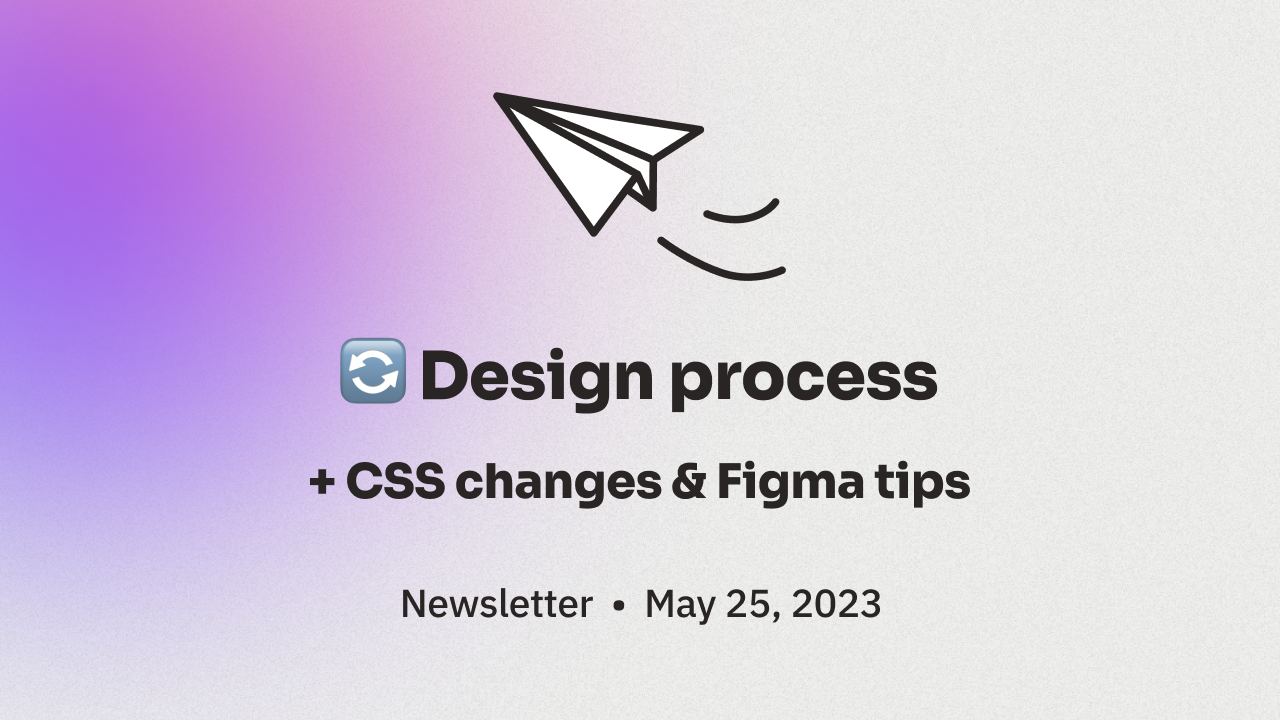 🔄 Design process, CSS Changes & Figma tips 🔄 Design process, CSS Changes & Figma tips
