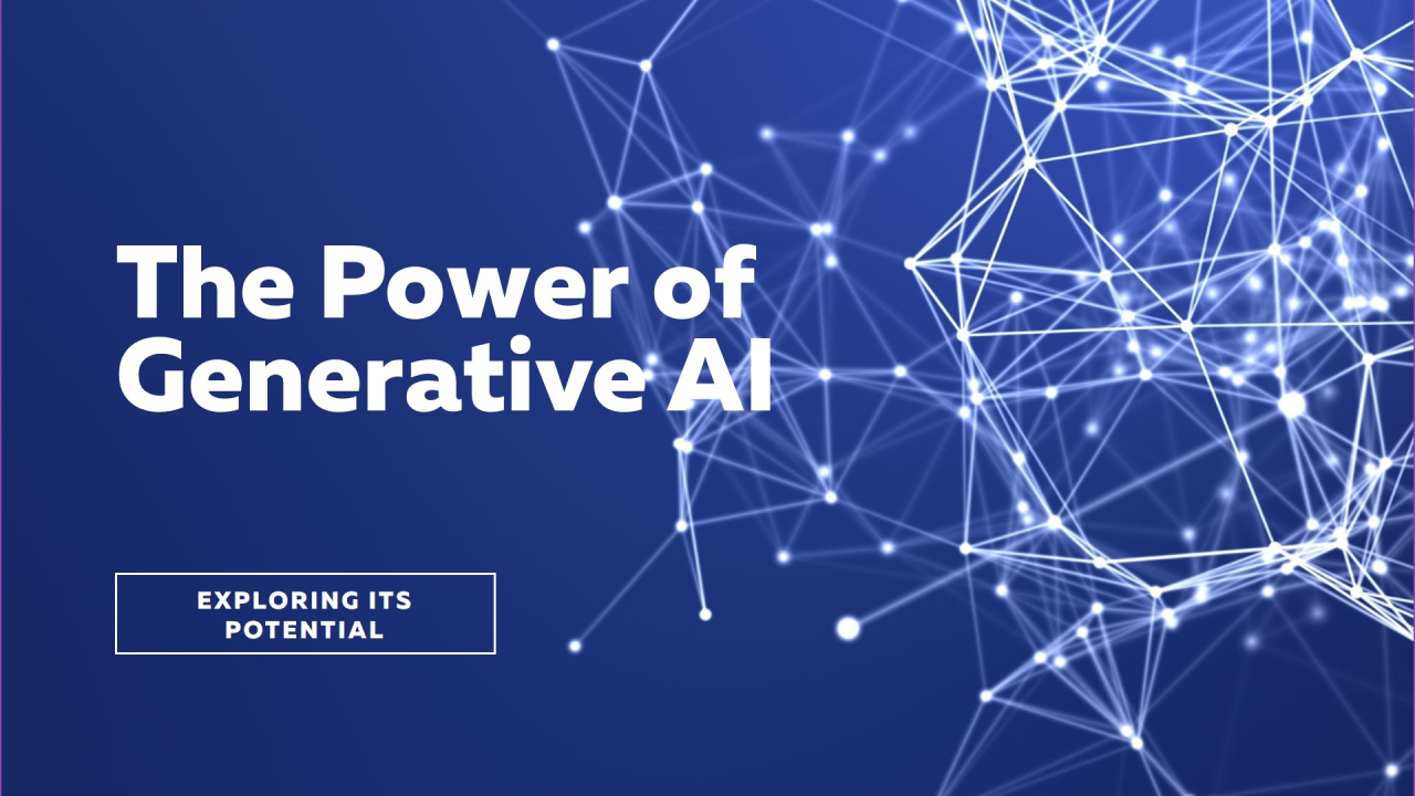 Exploring the Power and Potential of Generative AI Exploring the Power and Potential of Generative AI