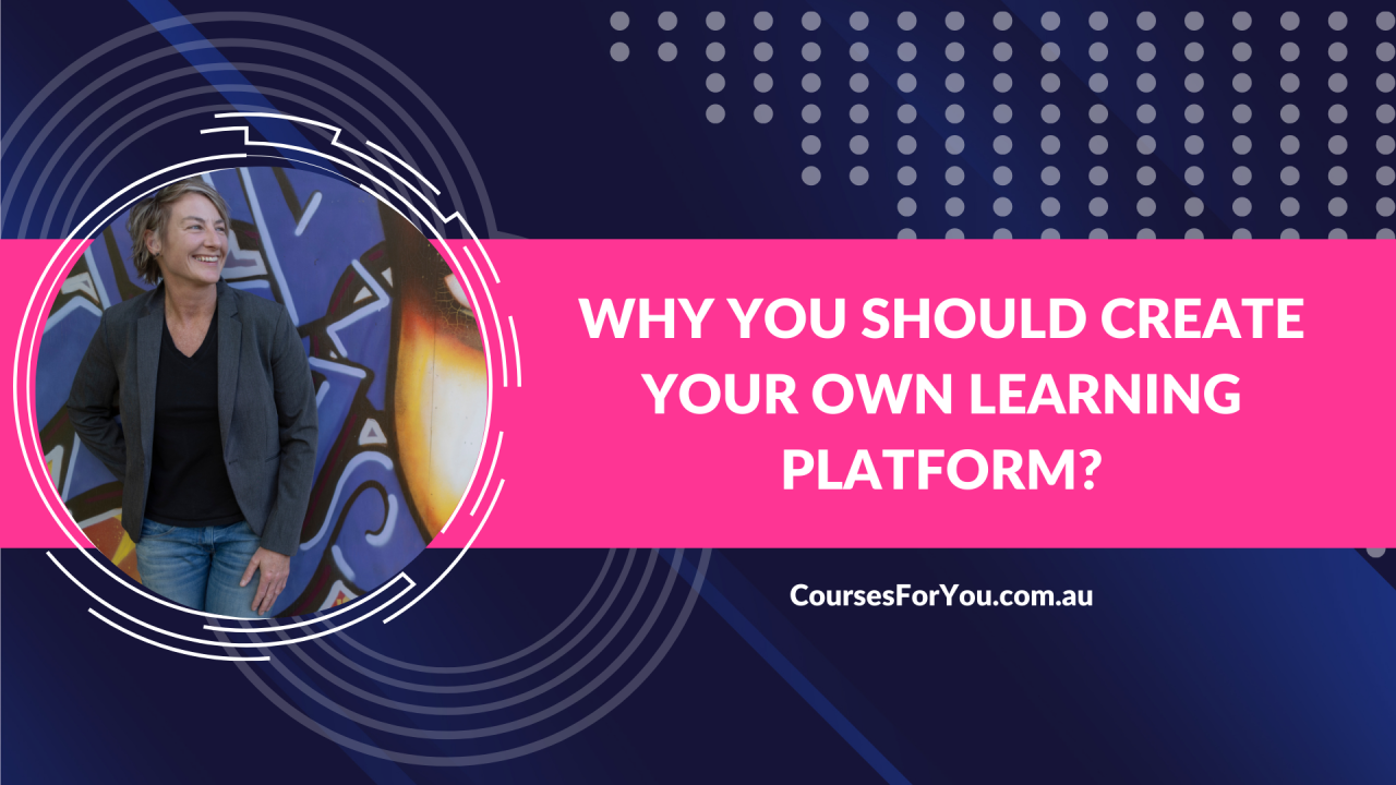 Why You Should Create Your Own Learning Platform? Why You Should Create Your Own Learning Platform?