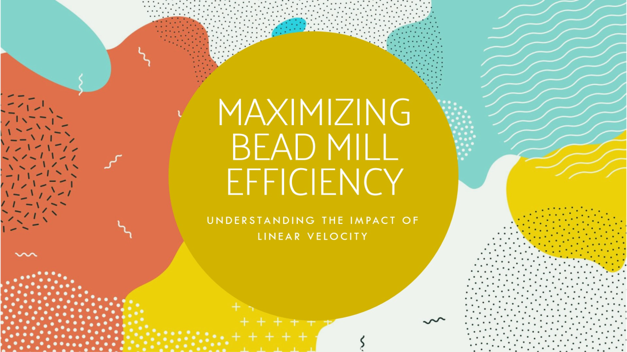 Maximizing Bead Mill Efficiency: Understanding the Impact of Linear ... Maximizing Bead Mill Efficiency: Understanding the Impact of Linear ...
