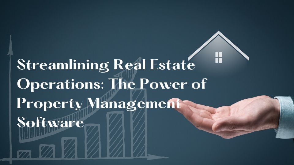 Streamlining Real Estate Operations: The Power of Property Management ... Streamlining Real Estate Operations: The Power of Property Management ...