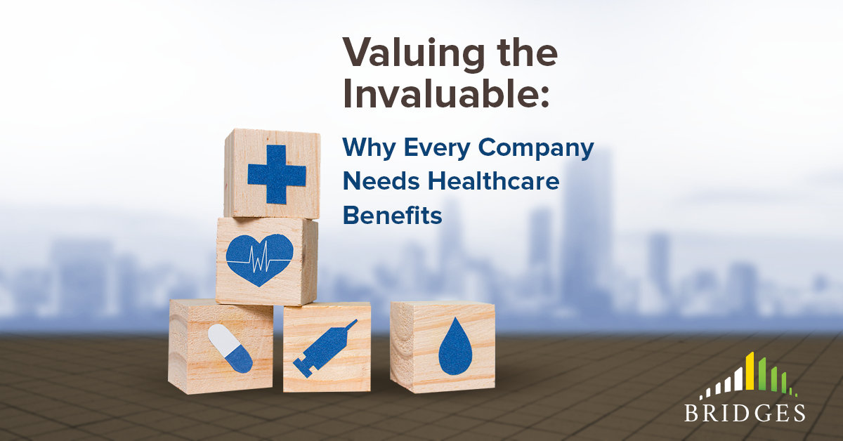 Valuing the Invaluable: Why Every Company Needs Healthcare Benefits Valuing the Invaluable: Why Every Company Needs Healthcare Benefits