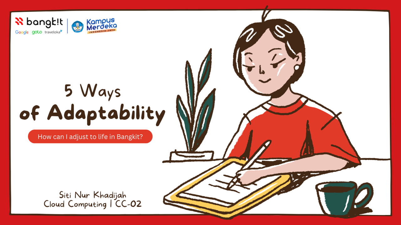 5 Ways of Adaptability: How can I adjust to life in Bangkit? 5 Ways of Adaptability: How can I adjust to life in Bangkit?