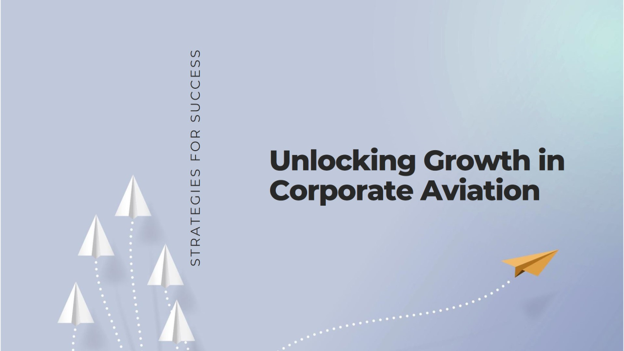 Unlocking Growth in Corporate Aviation Unlocking Growth in Corporate Aviation