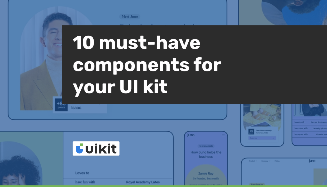 10 must-have components for your UI kit 10 must-have components for your UI kit