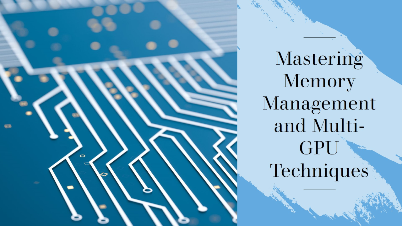 Optimizing LLM Training: Memory Management and Multi-GPU Techniques Optimizing LLM Training: Memory Management and Multi-GPU Techniques