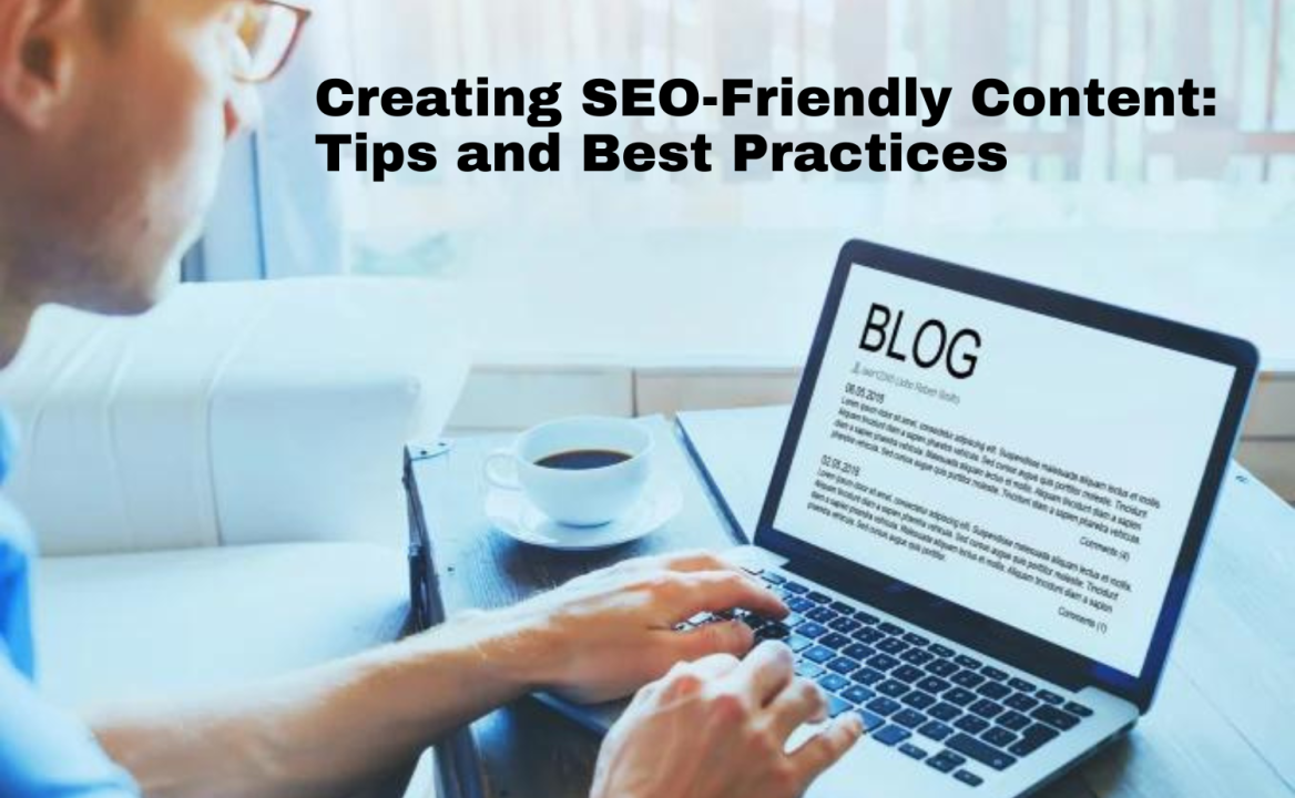 Creating SEO-Friendly Content: Tips and Best Practices Creating SEO-Friendly Content: Tips and Best Practices