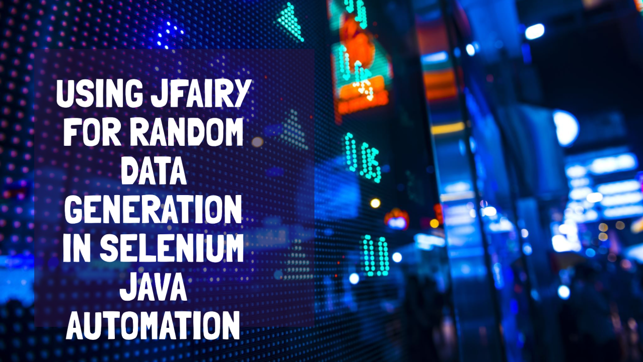 Using JFairy for Random Data Generation in Selenium Java Automation Using JFairy for Random Data Generation in Selenium Java Automation