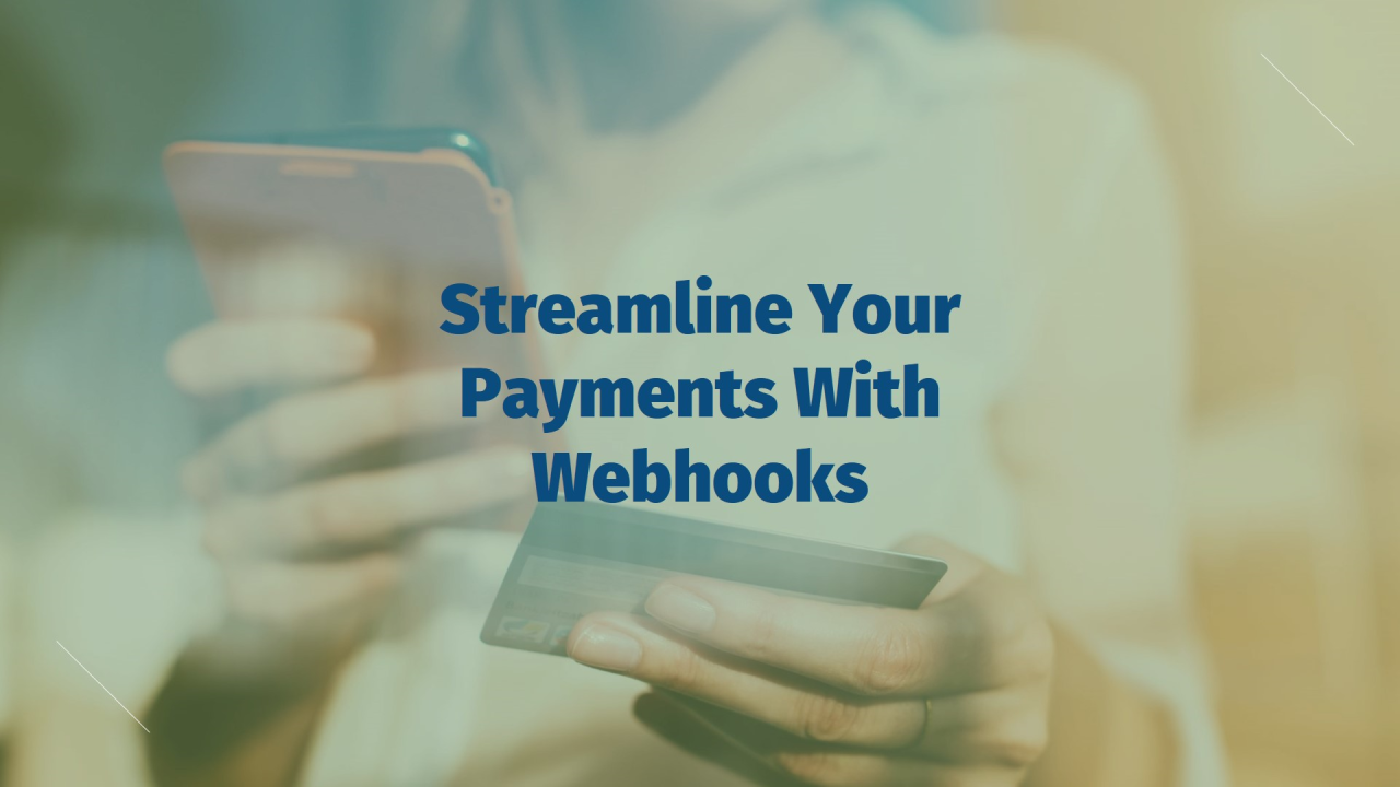 Understanding Webhooks: Streamlining Payment Processing Understanding Webhooks: Streamlining Payment Processing