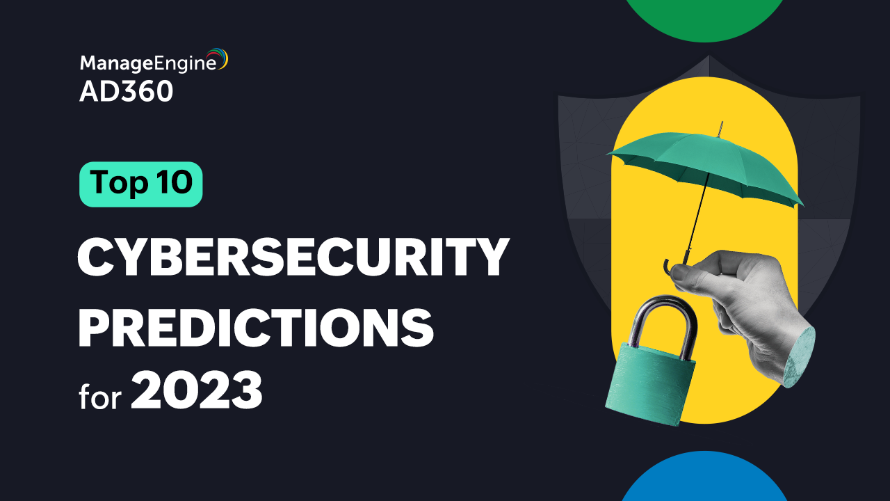 Top 10 cybersecurity predictions for 2023 Top 10 cybersecurity predictions for 2023