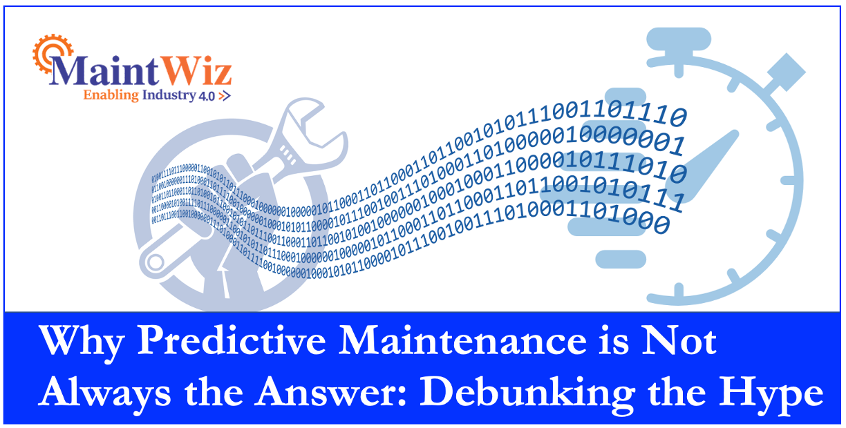 Why Predictive Maintenance is Not Always the Answer: Debunking the Hype Why Predictive Maintenance is Not Always the Answer: Debunking the Hype