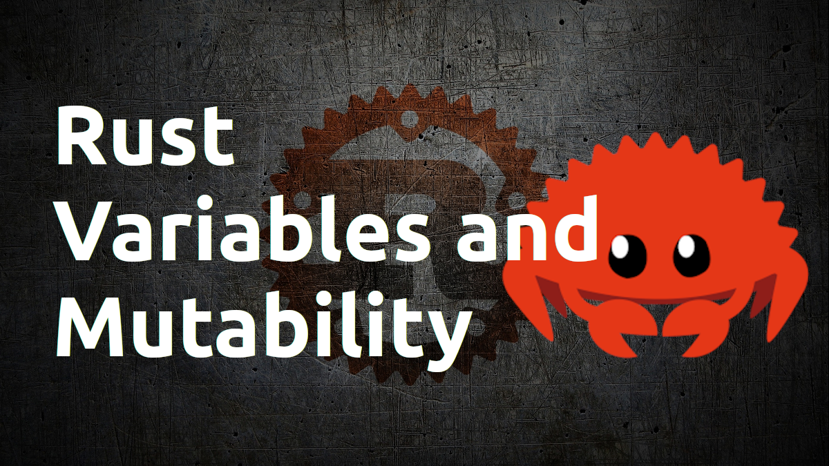 Rust Variables & Mutability Rust Variables & Mutability