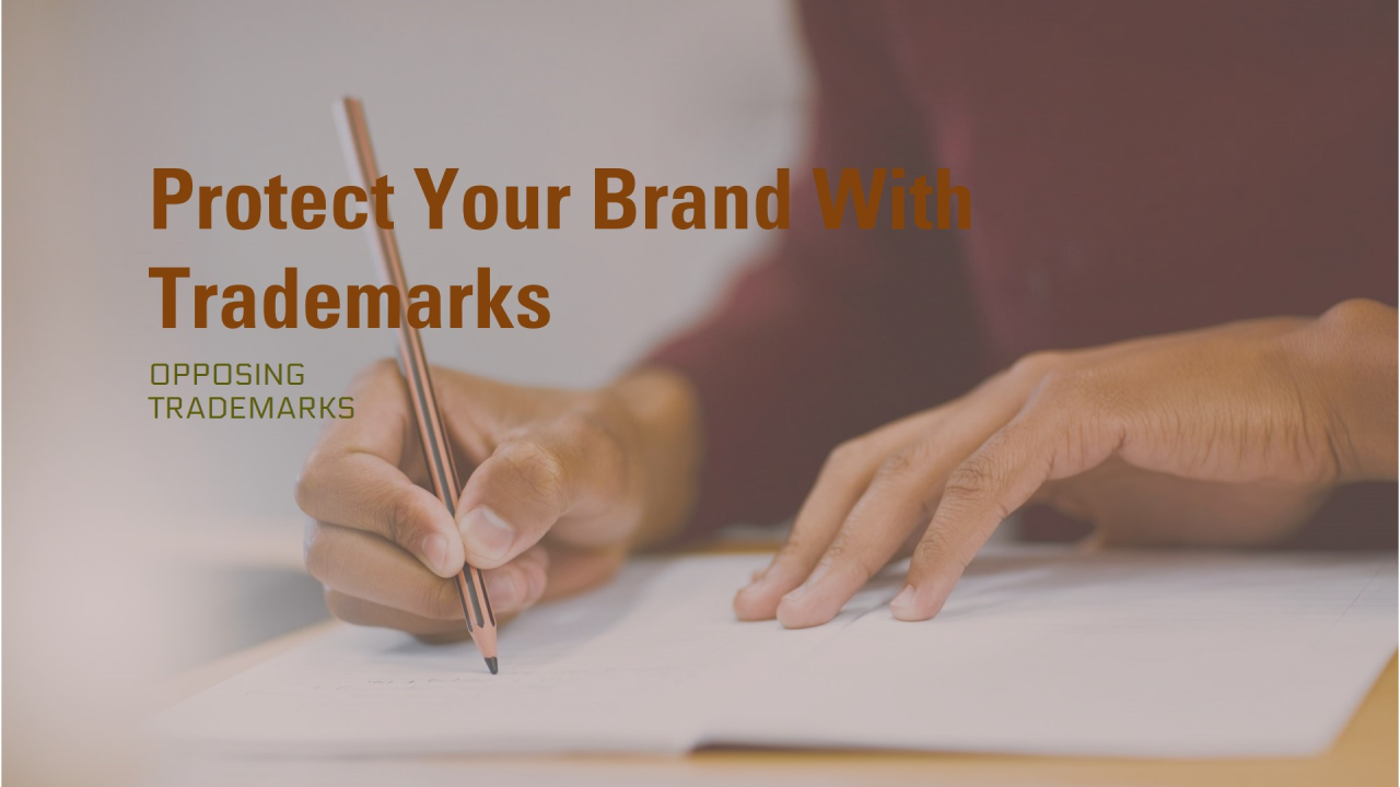 Opposing Trademarks: Protecting Your Brand Opposing Trademarks: Protecting Your Brand