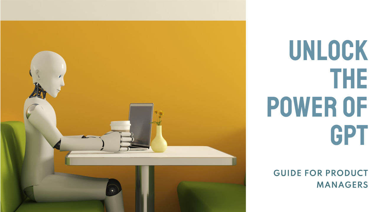 Unlocking the Power of GPT: A Guide for Product Managers Unlocking the Power of GPT: A Guide for Product Managers