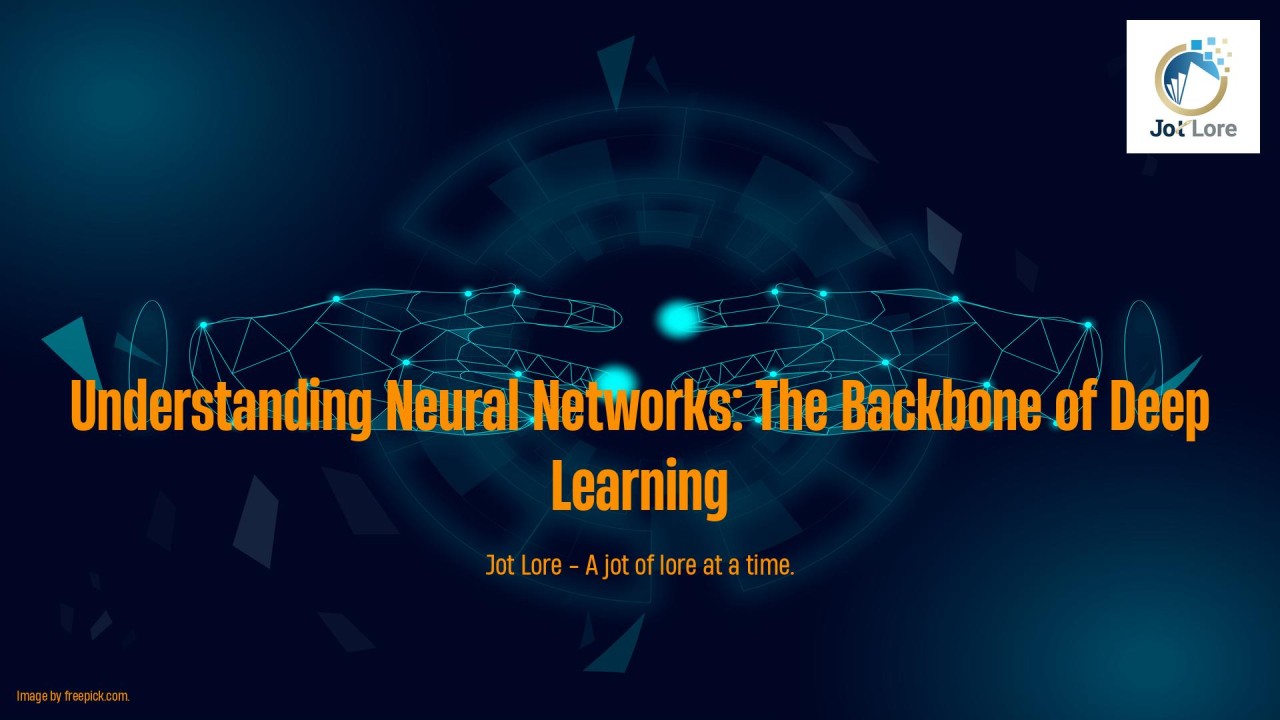 Understanding Neural Networks: The Backbone of Deep Learning Understanding Neural Networks: The Backbone of Deep Learning