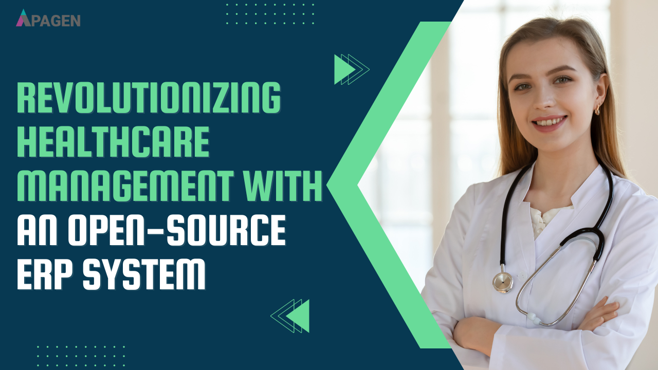 Revolutionizing Healthcare Management with an Open-Source ERP System Revolutionizing Healthcare Management with an Open-Source ERP System