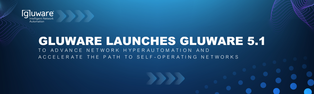 Gluware Launches Gluware 5.1 to Advance Network Hyperautomation and ... Gluware Launches Gluware 5.1 to Advance Network Hyperautomation and ...