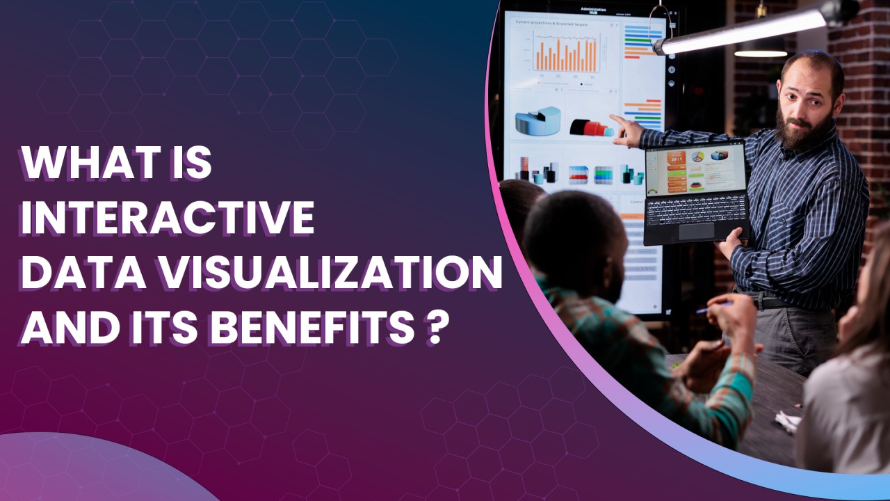 Interactive Data Visualization: Exploring Advantages Interactive Data Visualization: Exploring Advantages