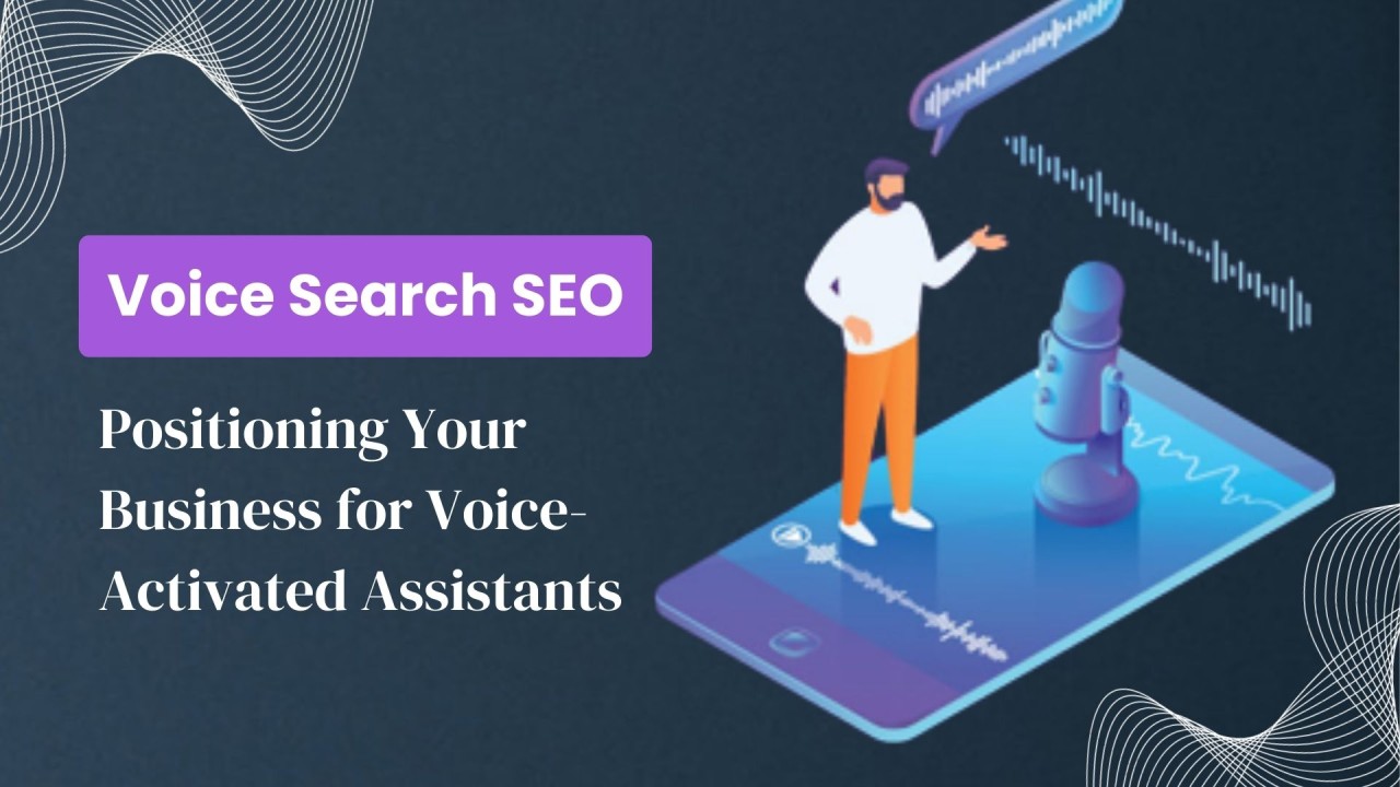 Voice Search SEO: Positioning Your Business for Voice-Activated Assistants Voice Search SEO: Positioning Your Business for Voice-Activated Assistants