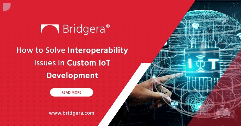 Addressing Interoperability Challenges in Custom IoT Development Addressing Interoperability Challenges in Custom IoT Development