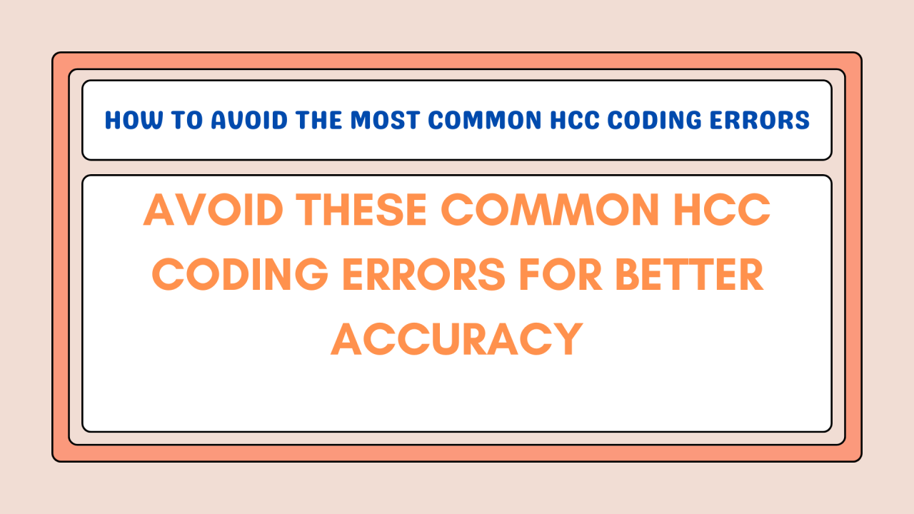 Improving HCC Coding Accuracy by Avoiding Common Mistakes Improving HCC Coding Accuracy by Avoiding Common Mistakes