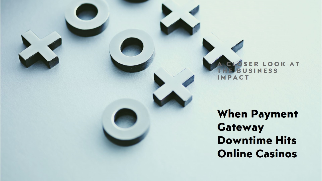 The Business Impact of Payment Gateway Downtime on Online Casinos The Business Impact of Payment Gateway Downtime on Online Casinos