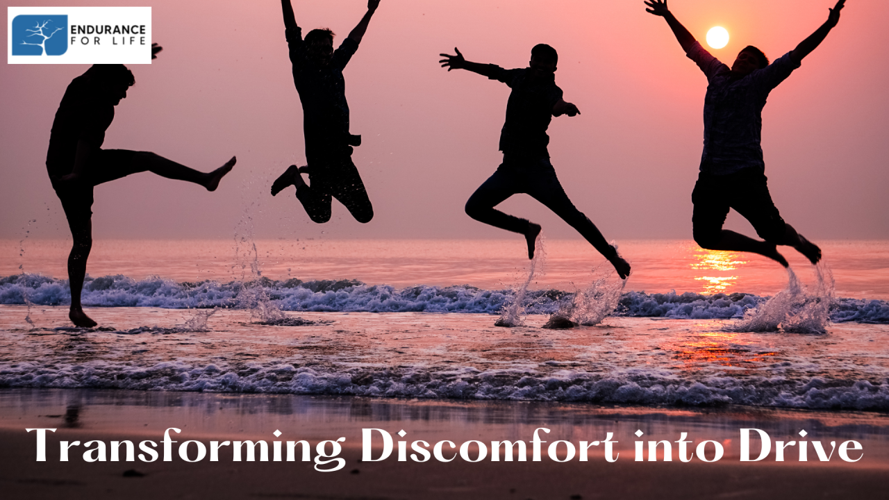Transforming Discomfort into Drive Transforming Discomfort into Drive