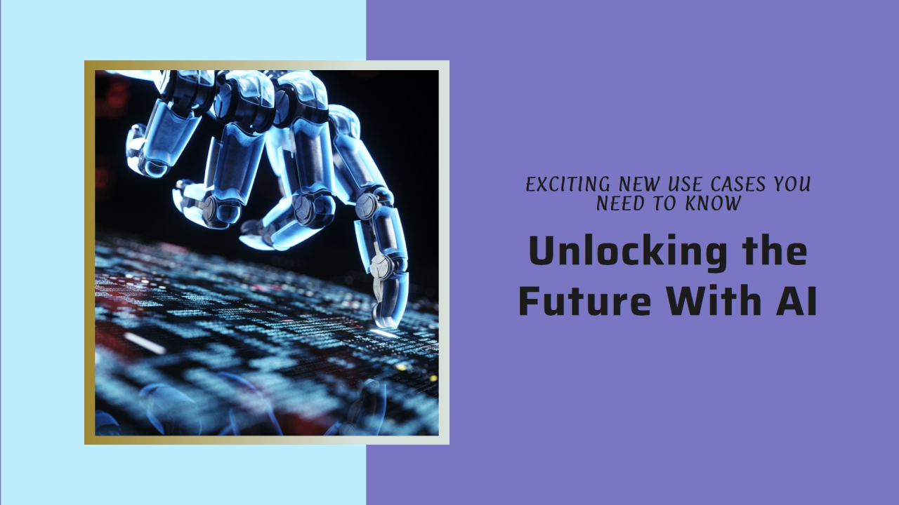Unlocking the Future: Exciting New AI Use Cases You Need to Know About Unlocking the Future: Exciting New AI Use Cases You Need to Know About