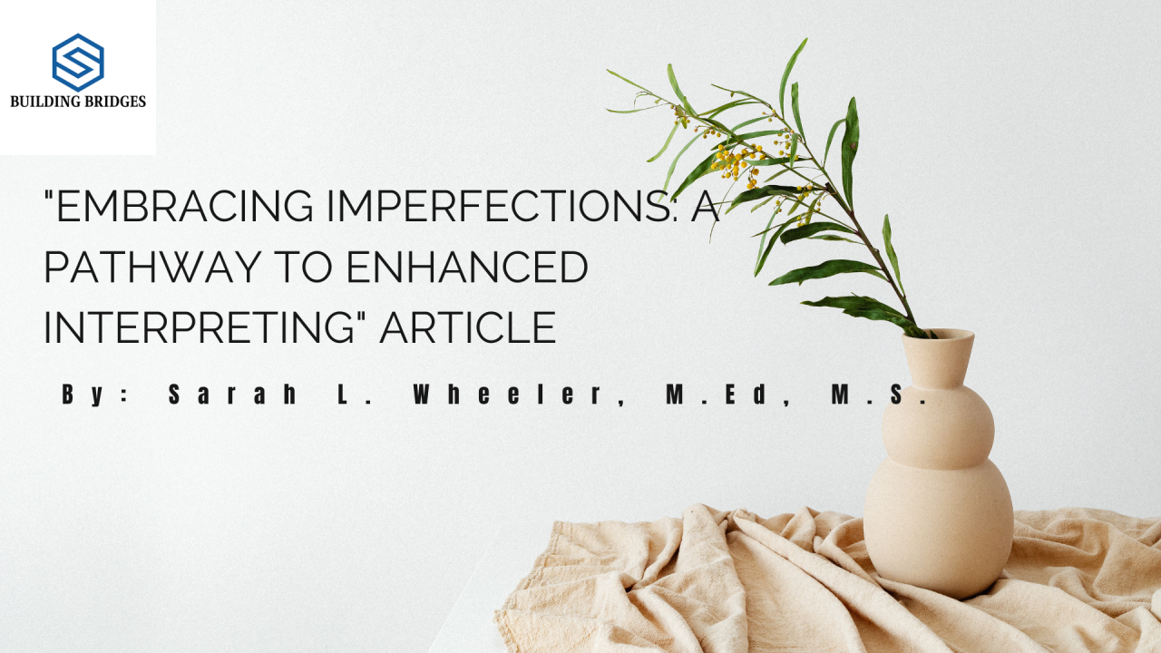 Embracing Imperfections: A Pathway to Enhanced Interpreting Embracing Imperfections: A Pathway to Enhanced Interpreting