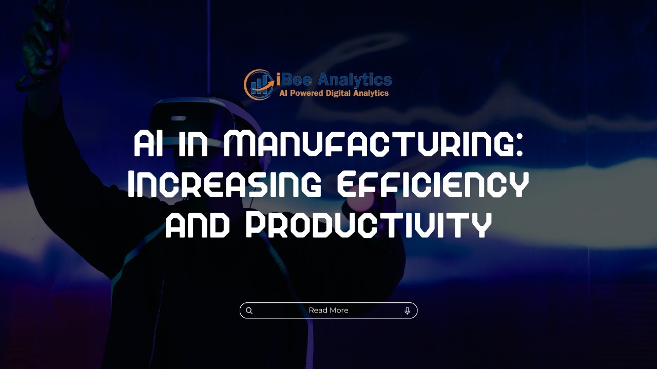 AI in Manufacturing: Increasing Efficiency and Productivity AI in Manufacturing: Increasing Efficiency and Productivity