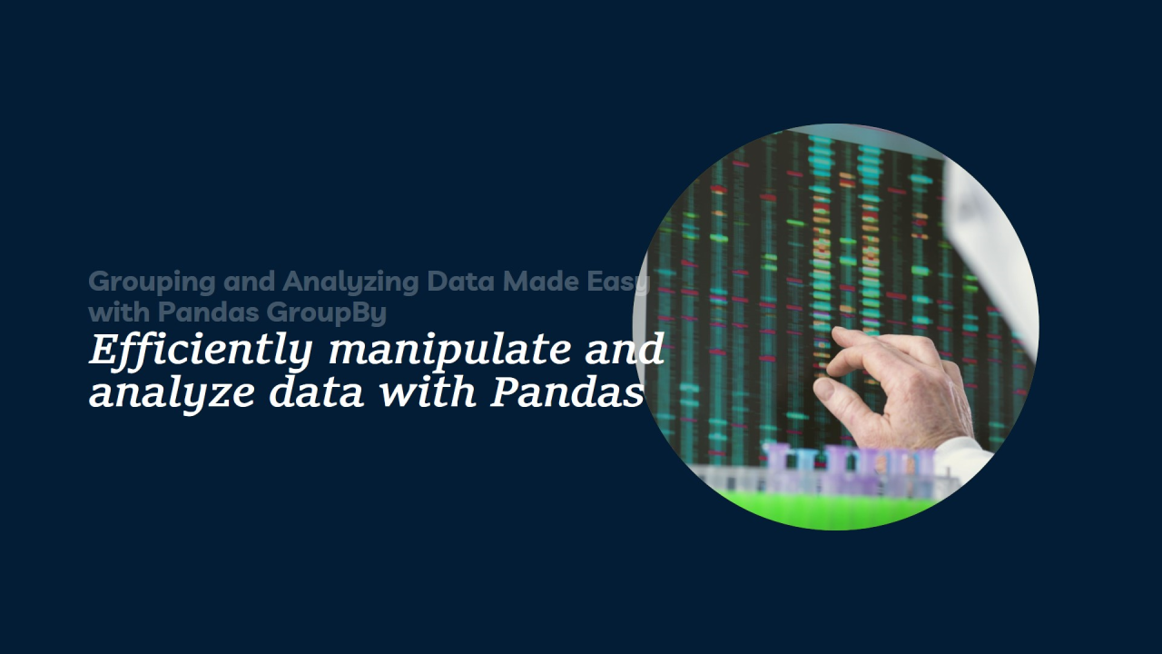 Effective use of Pandas GroupBy to Analyse/Manipulate data Effective use of Pandas GroupBy to Analyse/Manipulate data